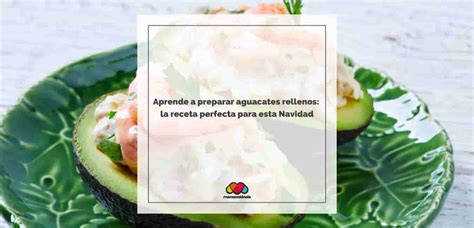 Aprende A Preparar Aguacates Rellenos La Receta Perfecta Para Esta