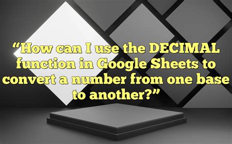 How Can I Use The DECIMAL Function In Google Sheets To Convert A Number From One Base To Another