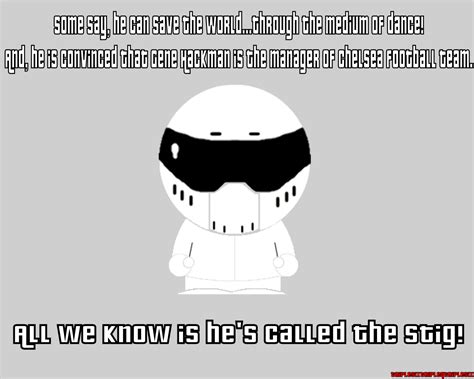 Some Say Stig Quotes Quotesgram