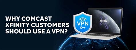Why Comcast Xfinity Customers Should Use A VPN VPNBrains