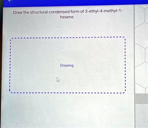 Solved Draw The Structural Condensed Form Of 3 Ethyl 4 Methyl 1 Hexene Drawing