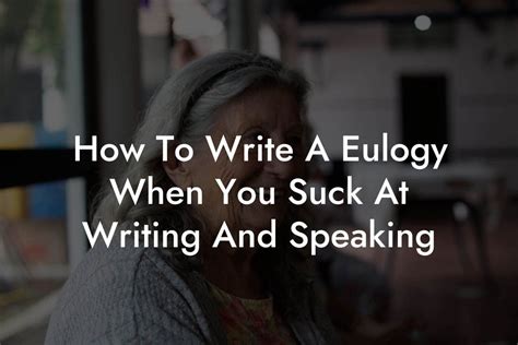 How To Write A Eulogy When You Suck At Writing And Speaking Eulogy Assistant