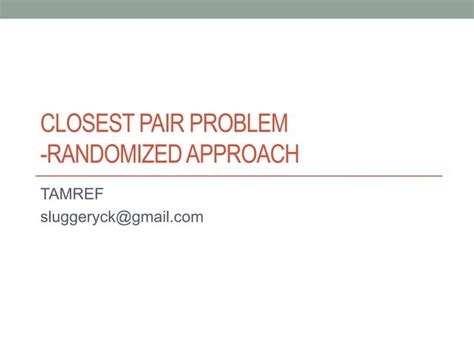 Closest Pair Problem With Randomization Ppt