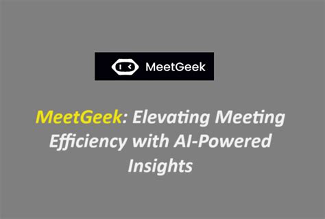 Meetgeek Boost Meeting Efficiency With Ai Powered Insights