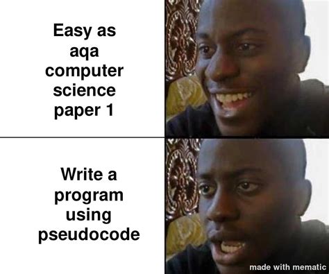 Our Teacher Said Writing In Pseudocode Was Old Spec 😭 Rgcse