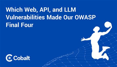 Which Web Api And Llm Vulnerabilities Made Our Owasp Final Four