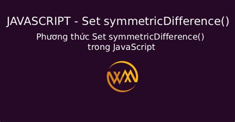 Phương Thức Set Symmetricdifference Trong Javascript