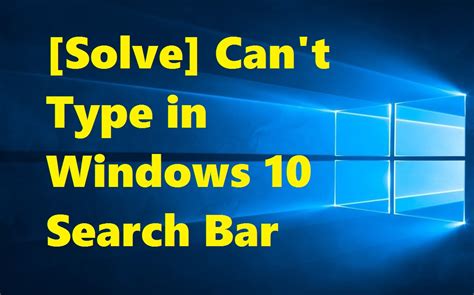Solve Cant Type In Windows 10 Search Bar 2 Simple Methods