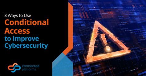 3 ways to use conditional access to improve cybersecurity connected