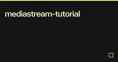 Mediastream Tutorial Codesandbox