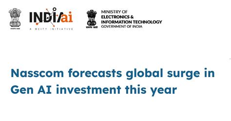 Nasscom Forecasts Global Surge In Gen Ai Investment This Year