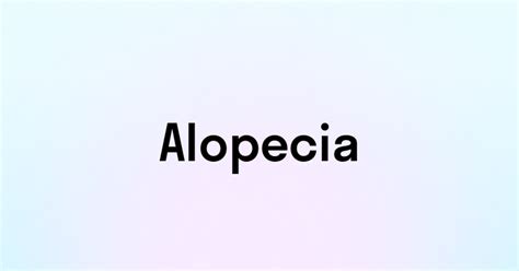 Alopecia — перевод транскрипция произношение и примеры