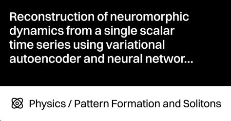 Reconstruction Of Neuromorphic Dynamics From A Single Scalar Time Series Using Variational