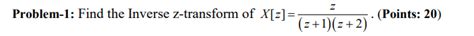 Solved Problem Find The Inverse Z Transform Of Chegg
