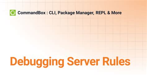 Debugging Server Rules Commandbox Cli Package Manager Repl And More