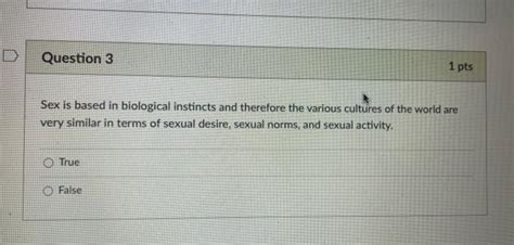 Solved Question 3 1 Pts Sex Is Based In Biological Instincts Chegg Com