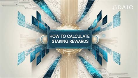 Unlock Your Crypto Potential Calculating And Maximizing Staking Rewards Daic Capital