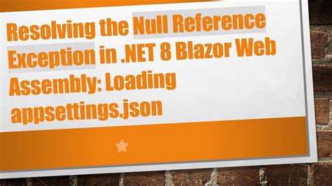 Resolving The Null Reference Exception In Net 8 Blazor Web Assembly Loading Appsettingsjson