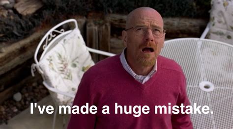 Image 439826 Ive Made A Huge Mistake Know Your Meme