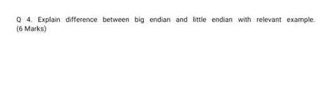 Solved Q4 Explain Difference Between Big Endian And Little