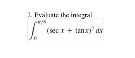 Solved Evaluate The Integral∫0π6 Secx Tanx 2dx