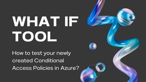 How To Test Conditional Access Policies What If 🤔tool