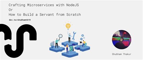 Crafting Microservices With Nodejs Or How To Build A Servant From