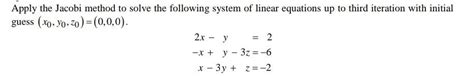Solved Apply The Jacobi Method To Solve The Following System