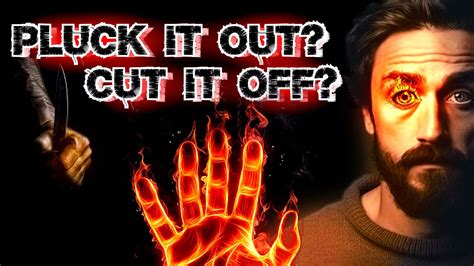 Mutilate Ourselves Why Did Jesus Say This Deep Dive Explanation Bible Matthew 529