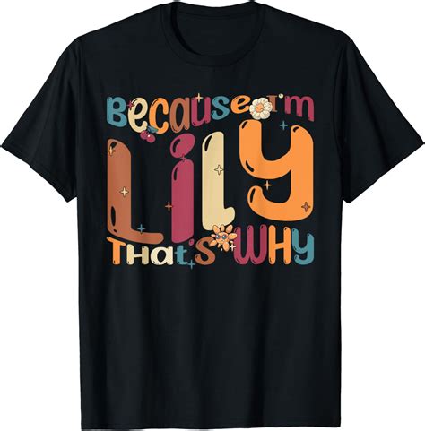 Because I M Lily That S Why Funny Groovy Lily T Shirt Walmart Com