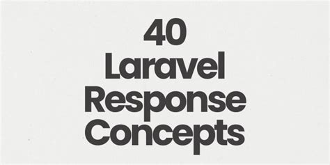 These 40 Laravel Response Concepts Every Laravel Developer Should Know