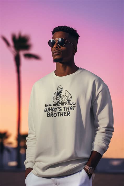 Brother Ew Whats That Brother Embroidered Meme Sweatshirt And Tshirt Ew