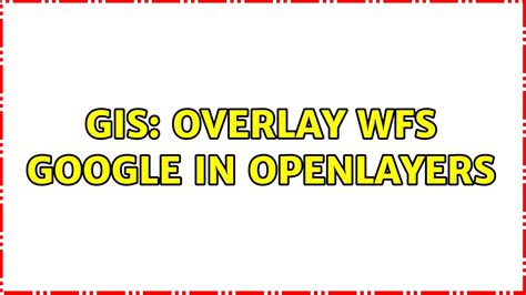 GIS Overlay Wfs Google In Openlayers YouTube