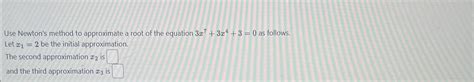 solved use newton s method to approximate a root of the