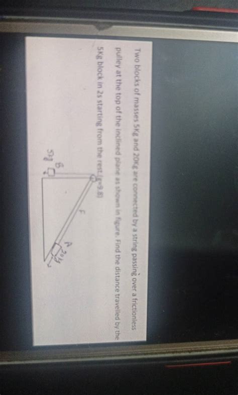 two blocks of masses 5kg and 20kg are connected by a string passing over