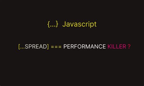 is the javascript spread operator a performance killer a comprehensive