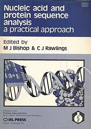 Nucleic Acid And Protein Sequence Analysis A Practical Approach Food Science And Technology