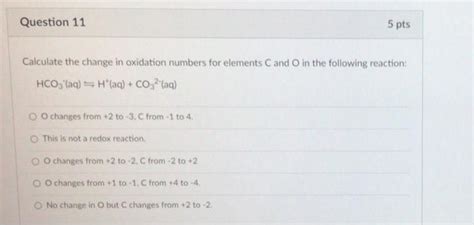Solved Question 11 5 Pts Calculate The Change In Oxidation Chegg Com