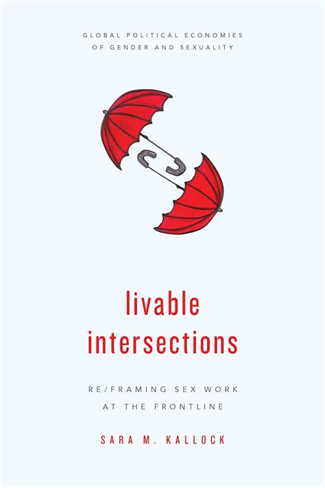 Livable Intersections Reframing Sex Work At The Frontline Sara M Kallock Rowman