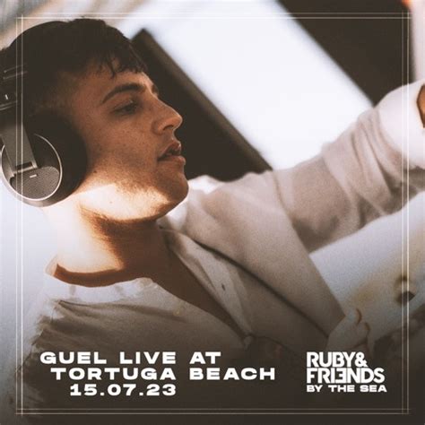 Stream Guel Live At Tortuga Beach For Rubyandfriends 150723 By Guel Listen Online For Free