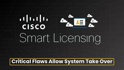 Critical Cisco Smart Licensing Vulnerabilities Let Attackers Take Over