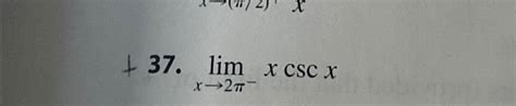 Solved Limx→2π Xcscx ﻿determine The Infinite Limit