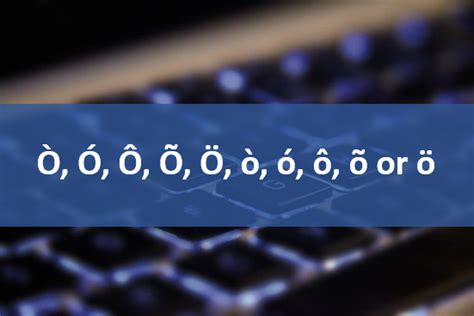 How To Insert Or Type O With An Accent Mark In Word Ò Ó Ô Õ Ö ò ó ô õ Or ö