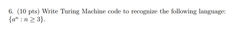 Solved 6 10 Pts Write Turing Machine Code To Recognize