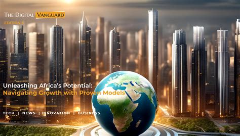 Unleashing Africas Potential Navigating Growth With Proven Models