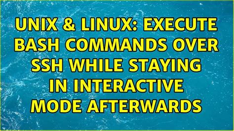Unix And Linux Execute Bash Commands Over Ssh While Staying In Interactive Mode Afterwards Youtube