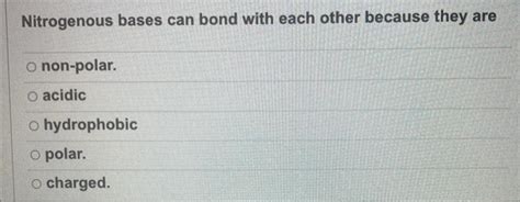 Solved Nitrogenous Bases Can Bond With Each Other Because Chegg Com