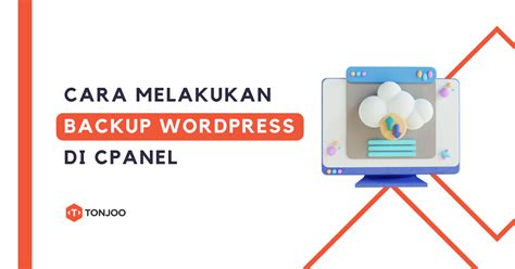 2 Cara Backup Wordpress Di Cpanel Tanpa Plugin Tonjoo