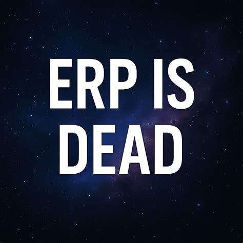 Erp Is Dead… Sort Of Why The Future Of Enterprise Tech Is Bigger Than Erp Third Stage Consulting
