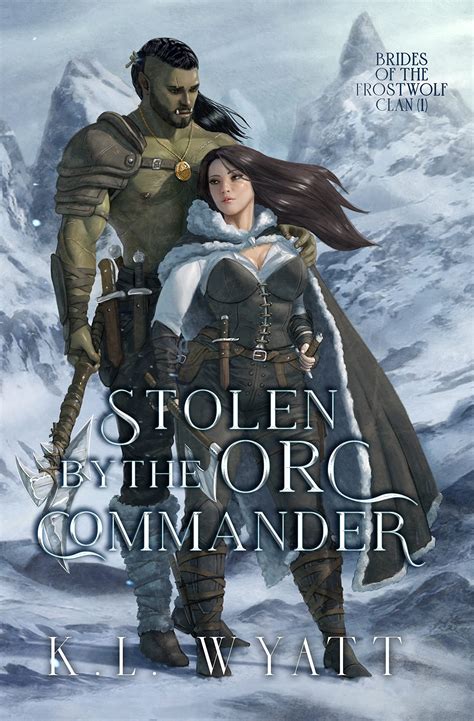 Stolen By The Orc Commander By Kl Wyatt Goodreads